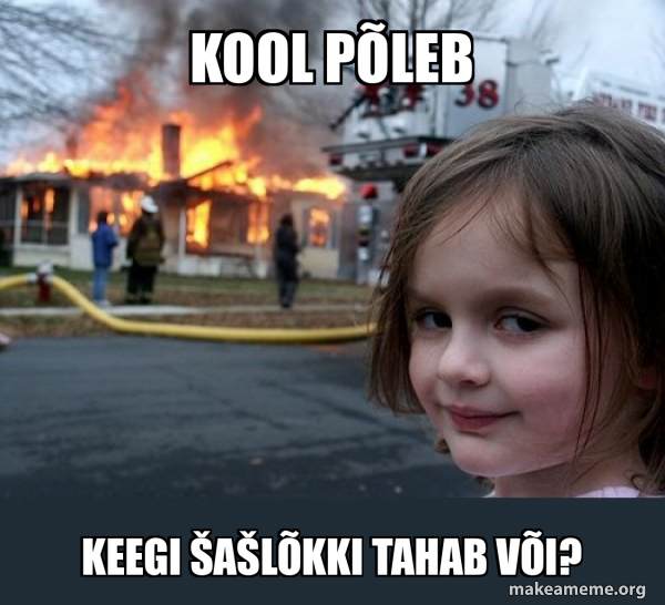 Kool põleb Keegi šašlõkki tahab või? - Disaster Girl Meme Generator