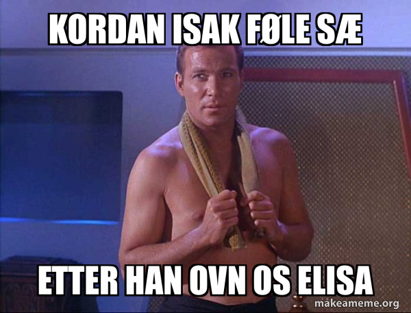 kordan isak føle sæ etter han ovn os elisa - Sexual Kirk Meme Generator