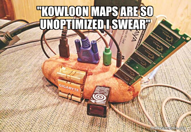 "Kowloon maps are so unoptimized I swear" Meme Generator