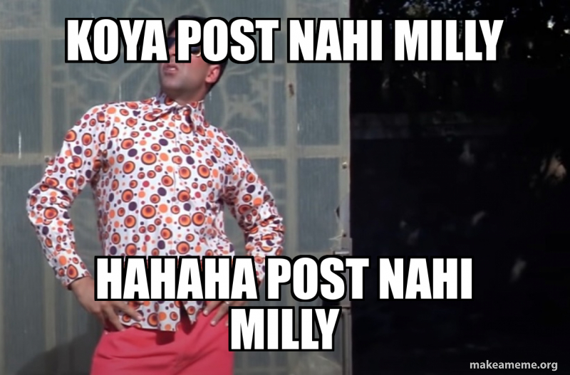 KOYA POST NAHI MILLY Hahaha post nahi milly Meme Generator