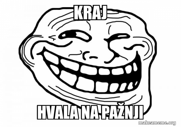 KRAJ HVALA NA PAŽNJI - Trollface Meme Generator