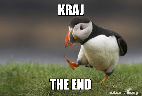 KRAJ THE END - Unpopular Opinion Puffin Meme Generator