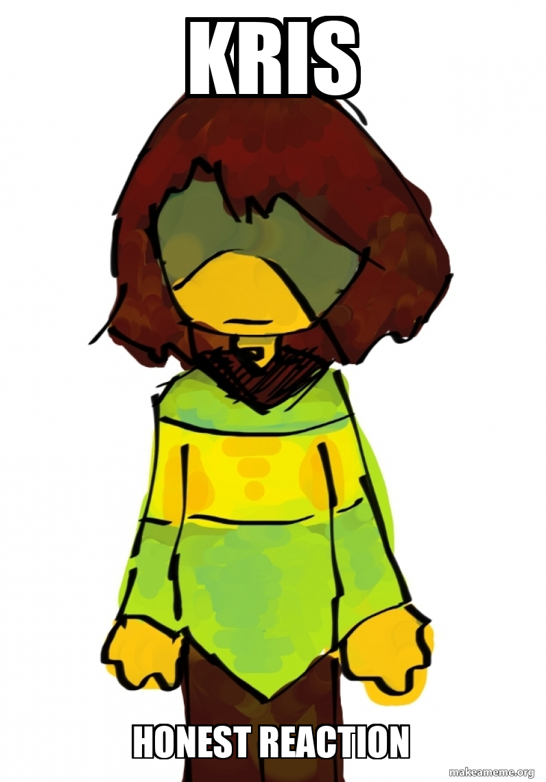 KRIS HONEST REACTION Meme Generator