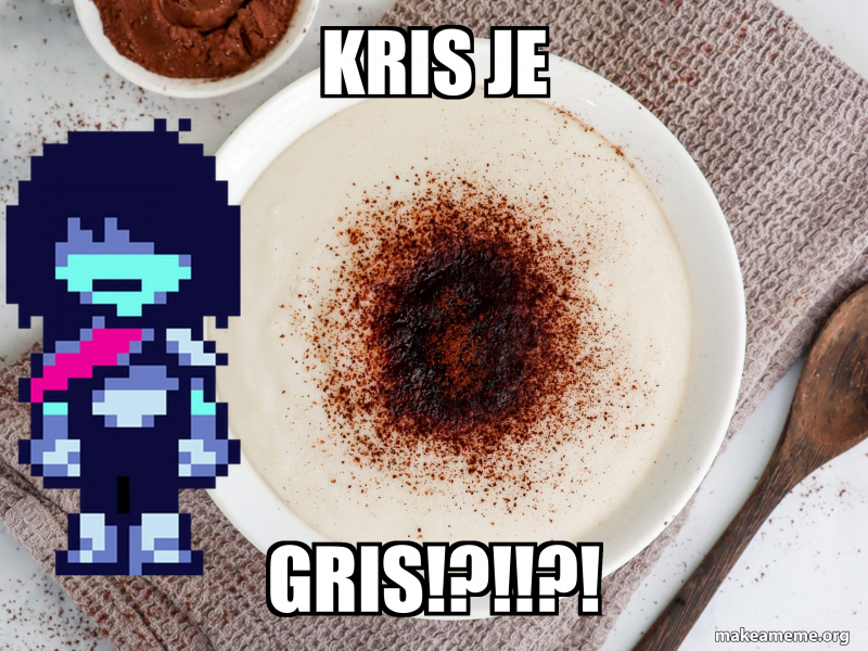 KRIS JE GRIS!?!!?! Meme Generator