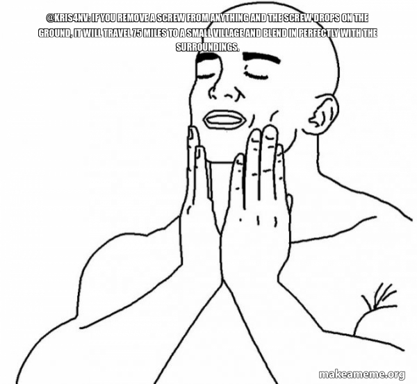 @Kris4NV: If you remove a screw from anything and the screw drops on ...