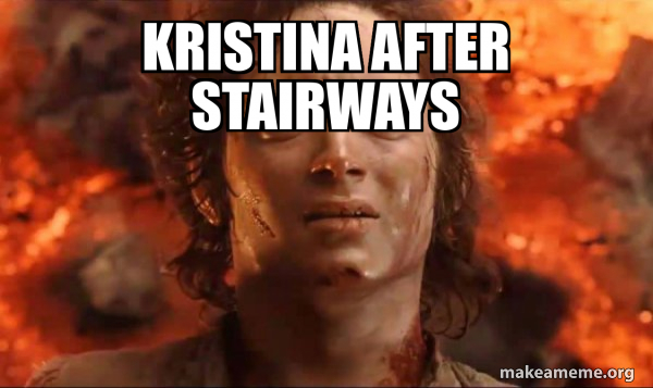 Kristina after stairways - Frodo it's over it's done Meme Generator