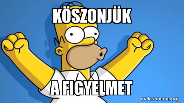 Köszonjük A Figyelmet - Happy Homer Meme Generator