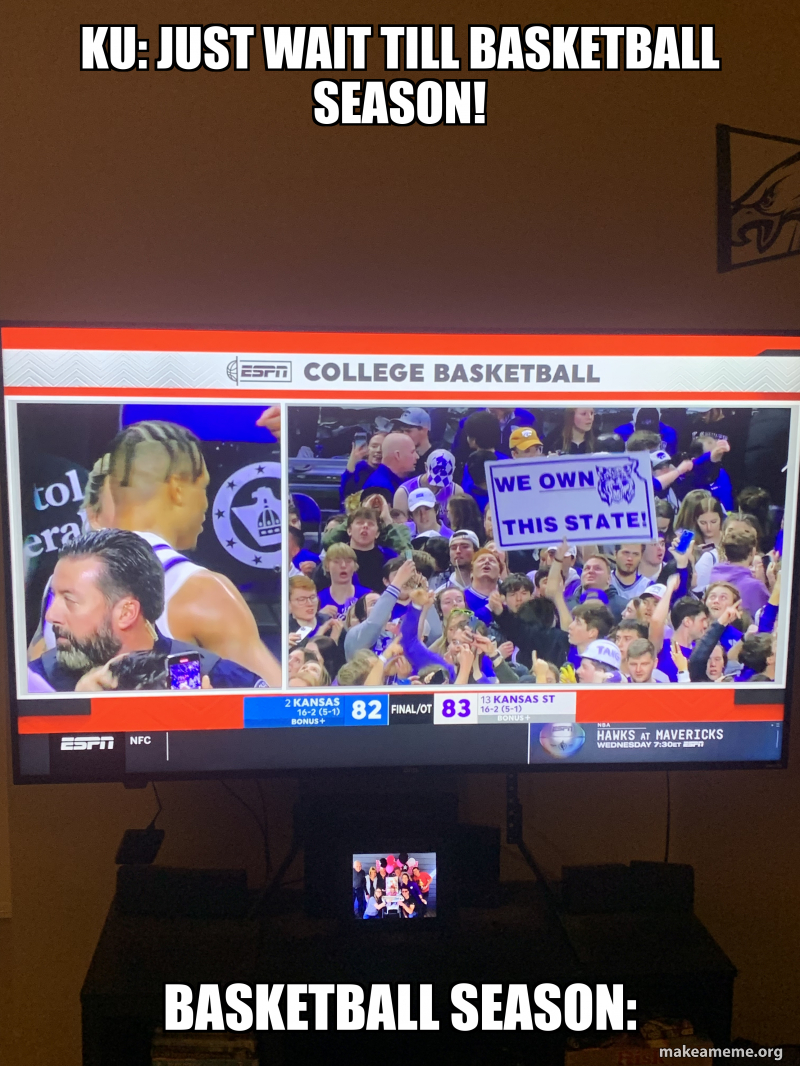 KU: Just Wait Till Basketball Season! Basketball Season: Meme Generator