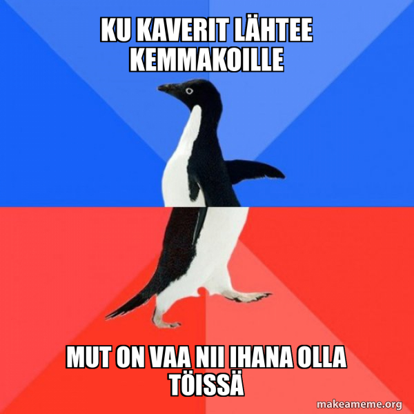 ku kaverit lähtee kemmakoille mut on vaa nii ihana olla töissä ...