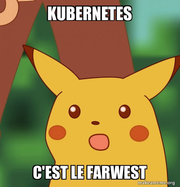 KUBERNETES C'EST LE FARWEST - Surprised Pikachu Meme Generator