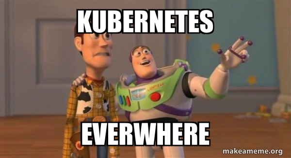 Kubernetes Everwhere - Buzz and Woody (Toy Story) Meme Meme Generator