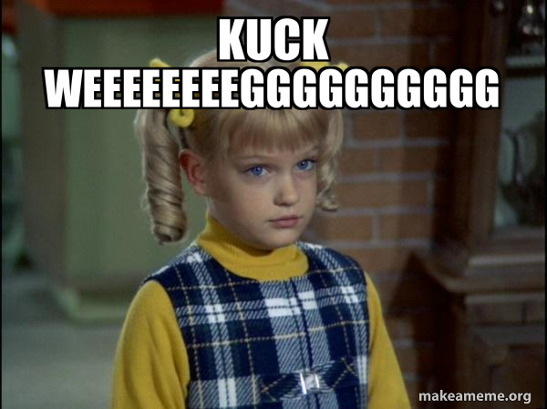 kuck weeeeeeeegggggggggg - Cindy Brady Meme Meme Generator