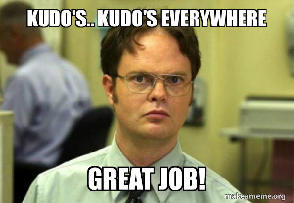 Kudo's.. Kudo's everywhere Great job! - Schrute Facts (Dwight Schrute ...