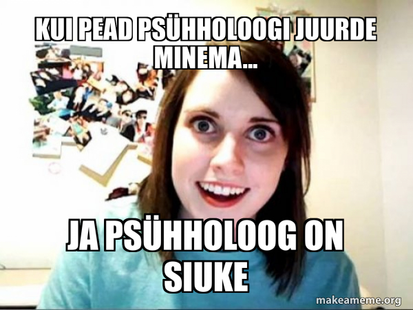Kui pead psühholoogi juurde minema... Ja psühholoog on siuke - Overly ...