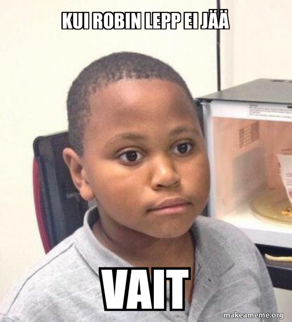 kui robin lepp ei jää vait - Minor Mistake Marvin Meme Generator