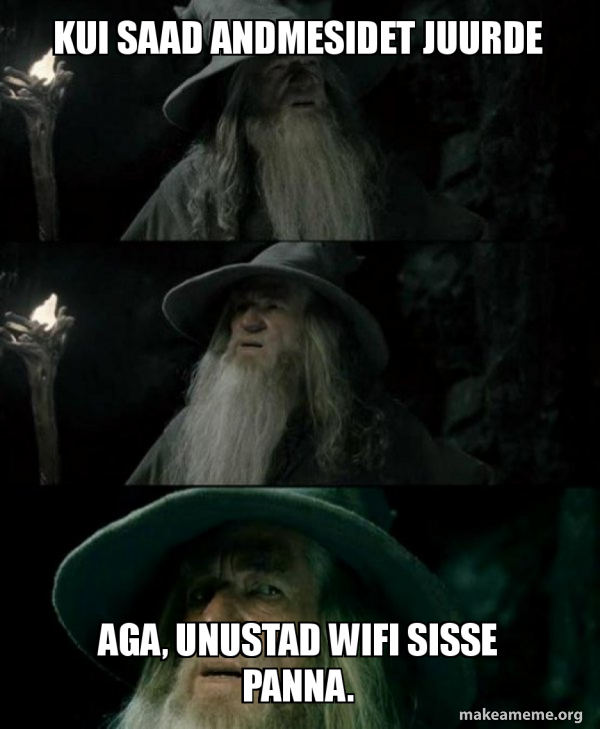 kui saad andmesidet juurde aga, unustad wifi sisse panna. - Confused ...