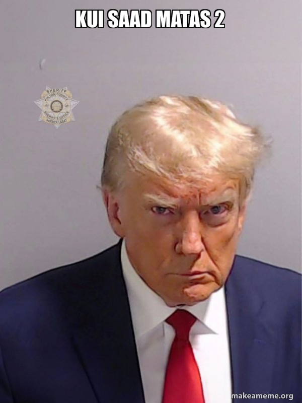 Kui saad matas 2 - Donald Trump Mugshot Meme Generator
