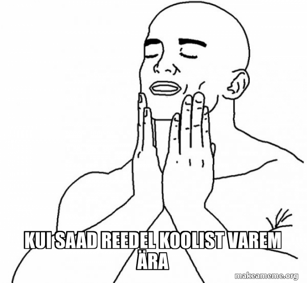 kui saad reedel koolist varem ära - Feels Good Meme Generator