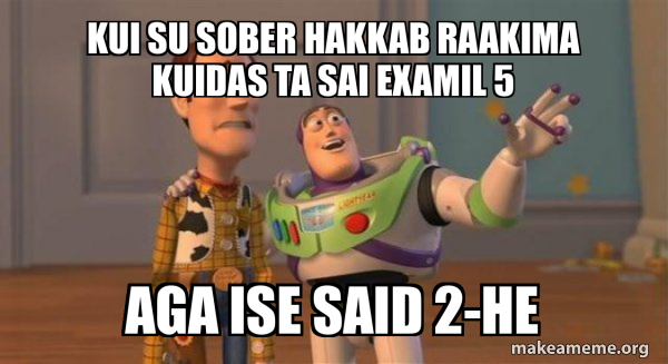 kui su sober hakkab raakima kuidas ta sai examil 5 aga ise said 2-he - Buzz and Woody (Toy Story ...