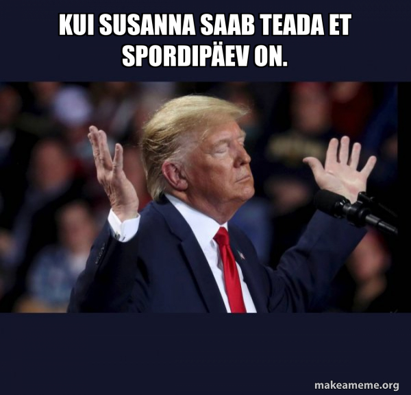 Kui susanna saab teada et spordipäev on. - Trump Impeached Meme Generator