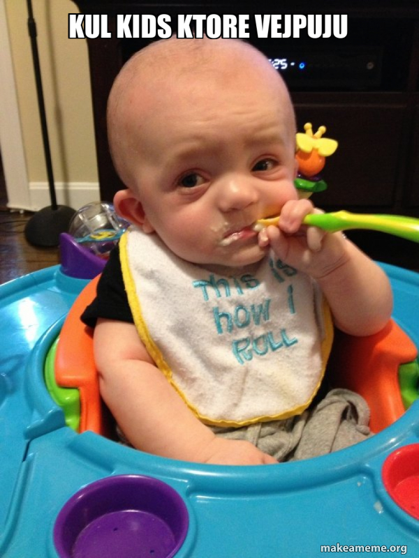 kul kids ktore vejpuju - The Most Interesting Baby in the World Meme ...