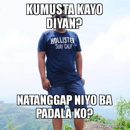 Kumusta kayo diyan? natanggap niyo ba padala ko? Meme Generator