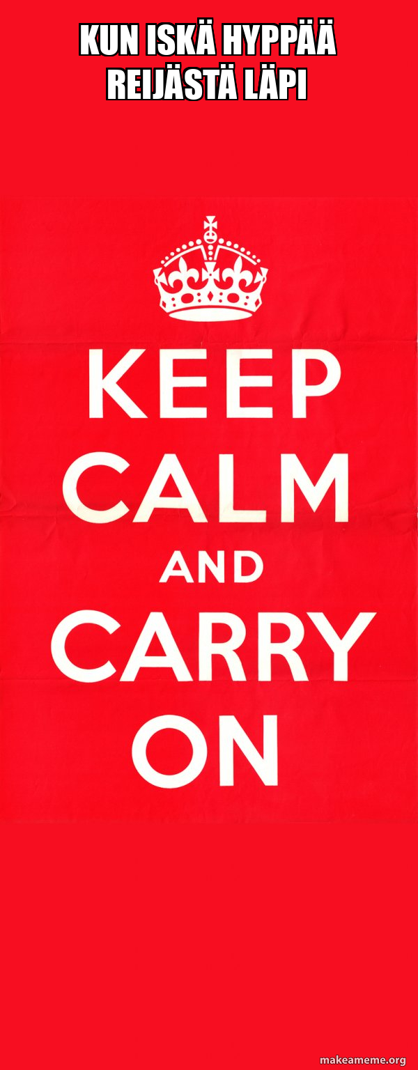 kun iskä hyppää reijästä läpi - Keep Calm and Carry On Meme Generator
