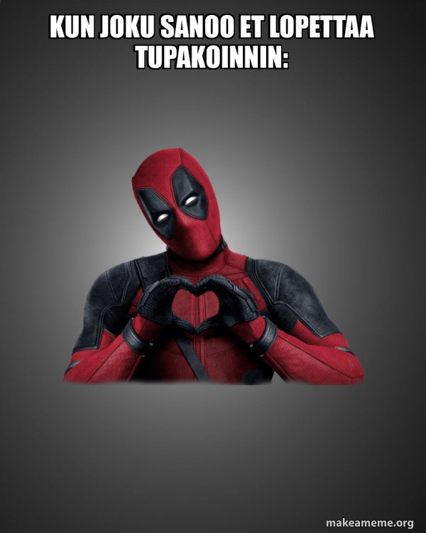 Kun joku sanoo et lopettaa tupakoinnin: - Deadpool Heart Hands Meme ...