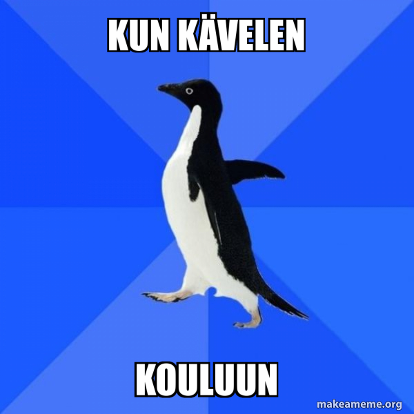 Kun kÃ¤velen Kouluun - Socially Awkward Penguin Meme Generator