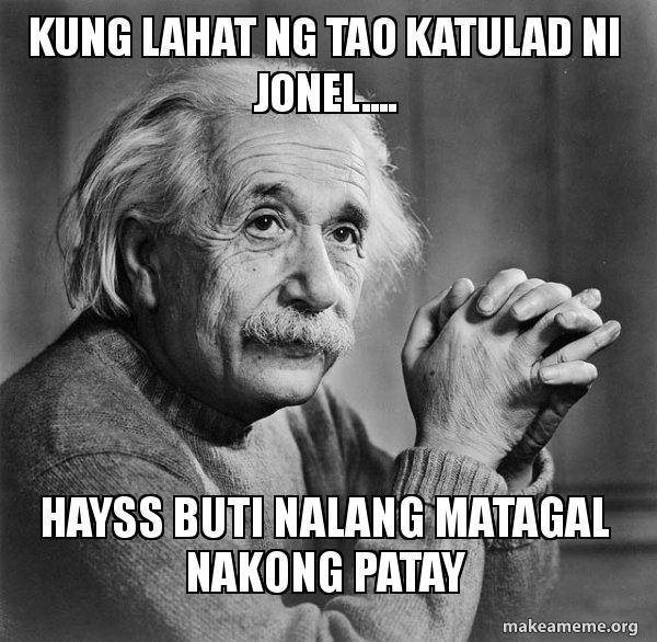 KUNG LAHAT NG TAO KATULAD NI JONEL.... HAYSS BUTI NALANG MATAGAL NAKONG ...
