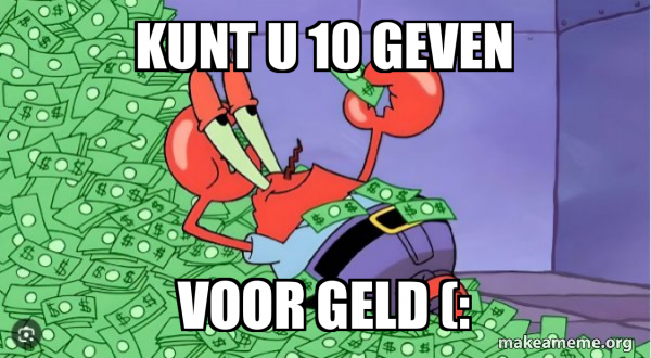 kunt u 10 geven voor geld (: - Mr Krabs Money Meme Generator