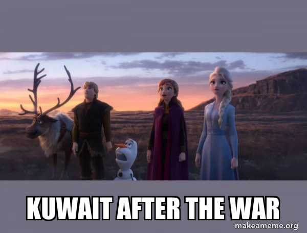Kuwait after the war - Frozen 2 Meme Generator
