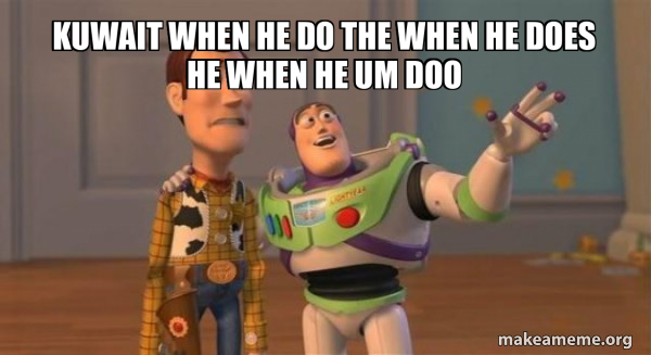 kuwait when he do the when he does he when he um doo - Buzz and Woody ...