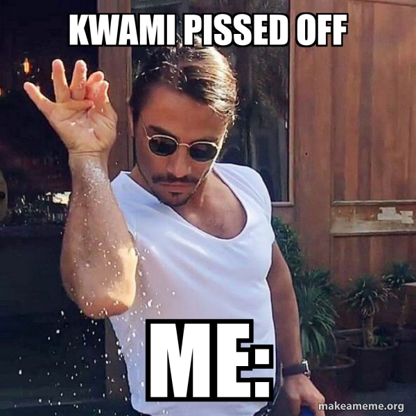 Kwami pissed off Me: - SaltBae or Salt Bae Meme Generator