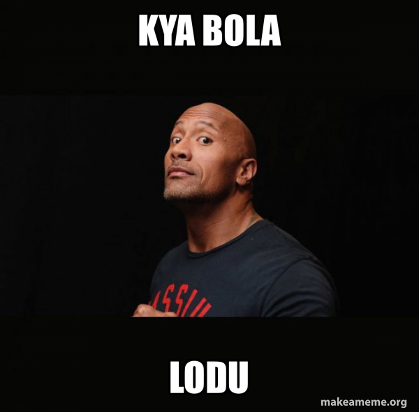 kya bola lodu - Dwayne Johnson (The Rock) Meme Generator