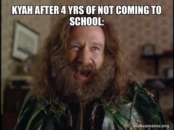 Kyah after 4 yrs of not coming to school: - Robin Williams - What year ...