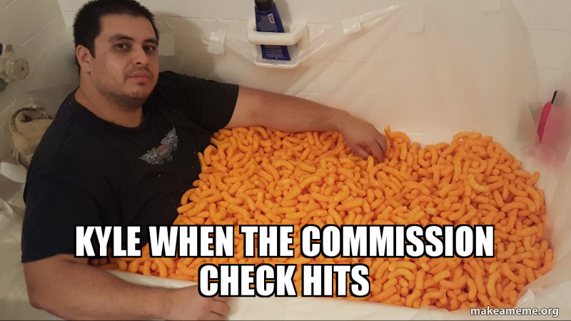 Kyle when the Commission check hits Meme Generator
