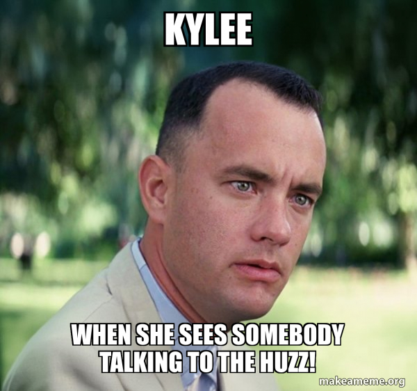 Kylee When she sees somebody talking to the huzz! - Forrest Gump just ...