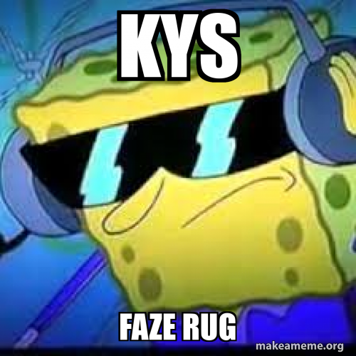 kys faze rug Meme Generator