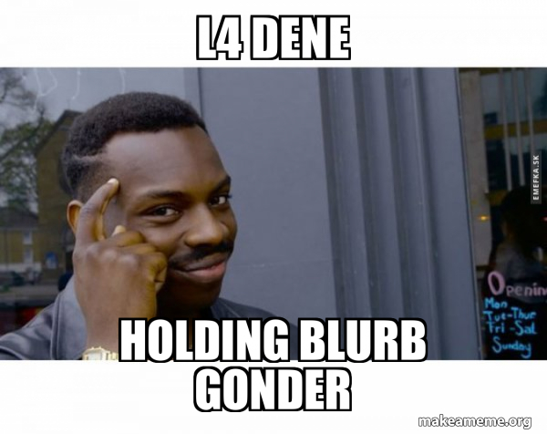 L4 dene holding blurb gonder - Roll Safe Black Guy Pointing at His Head ...