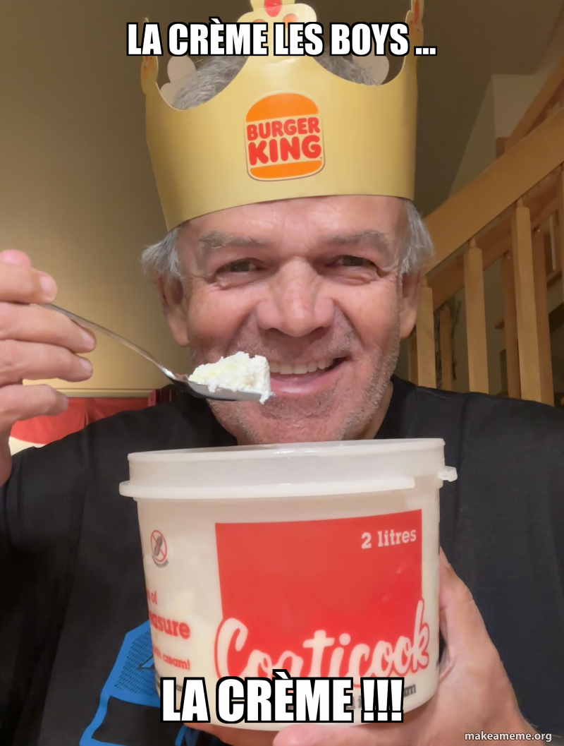 La crème les boys … La crème !!! Meme Generator