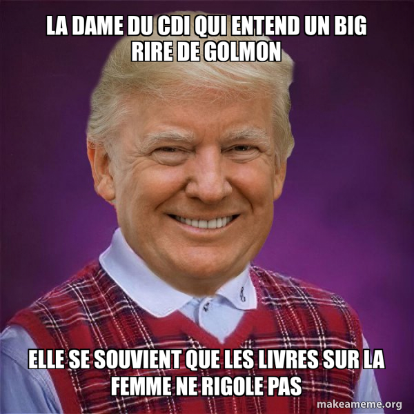 La dame du CDI qui entend un big rire de golmon Elle se souvient que ...