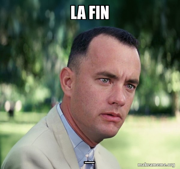 La fin _ - Forrest Gump just like that Meme Generator
