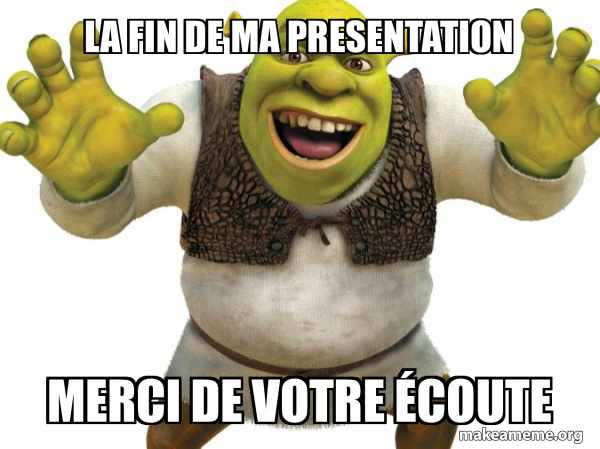 la fin de ma presentation Merci de votre écoute - Shrek Meme Generator
