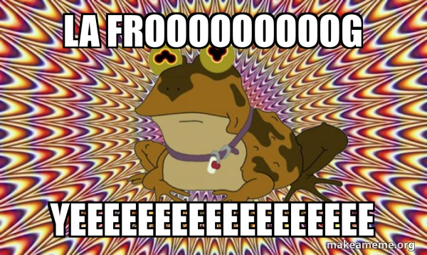 la frooooooooog YEEEEEEEEEEEEEEEEEE - Hypnotoad Meme Generator