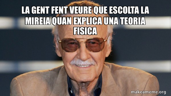 La gent fent veure que escolta la Mireia quan explica una teoria fisica ...