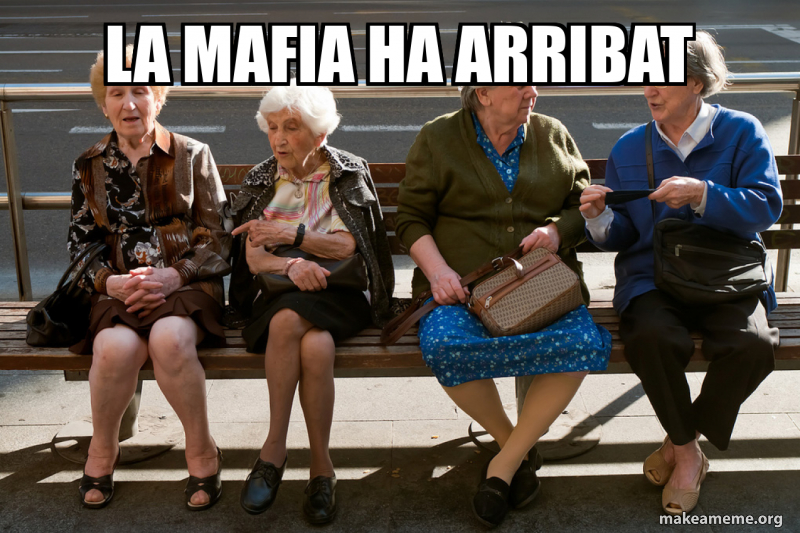 La mAFIA HA ARRIBAT Meme Generator
