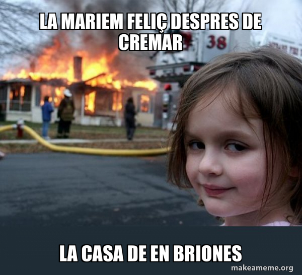 La mariem feliç despres de cremar la casa de en Briones - Disaster Girl ...
