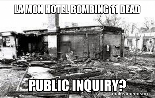 La mon hotel bombing 11 dead Public inquiry? Meme Generator