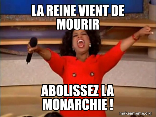 La reine vient de mourir Abolissez la monarchie ! - Oprah Winfrey - You ...